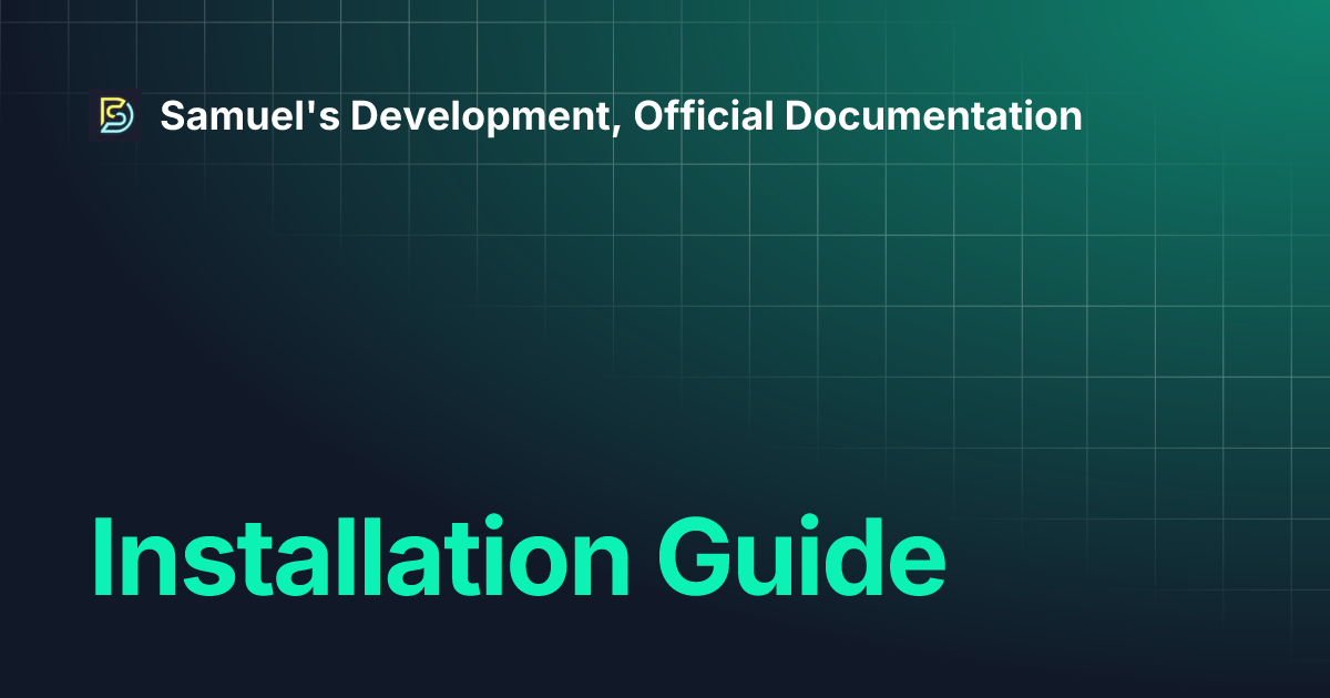 Installation Guide | Samuel's Development, Official Documentation