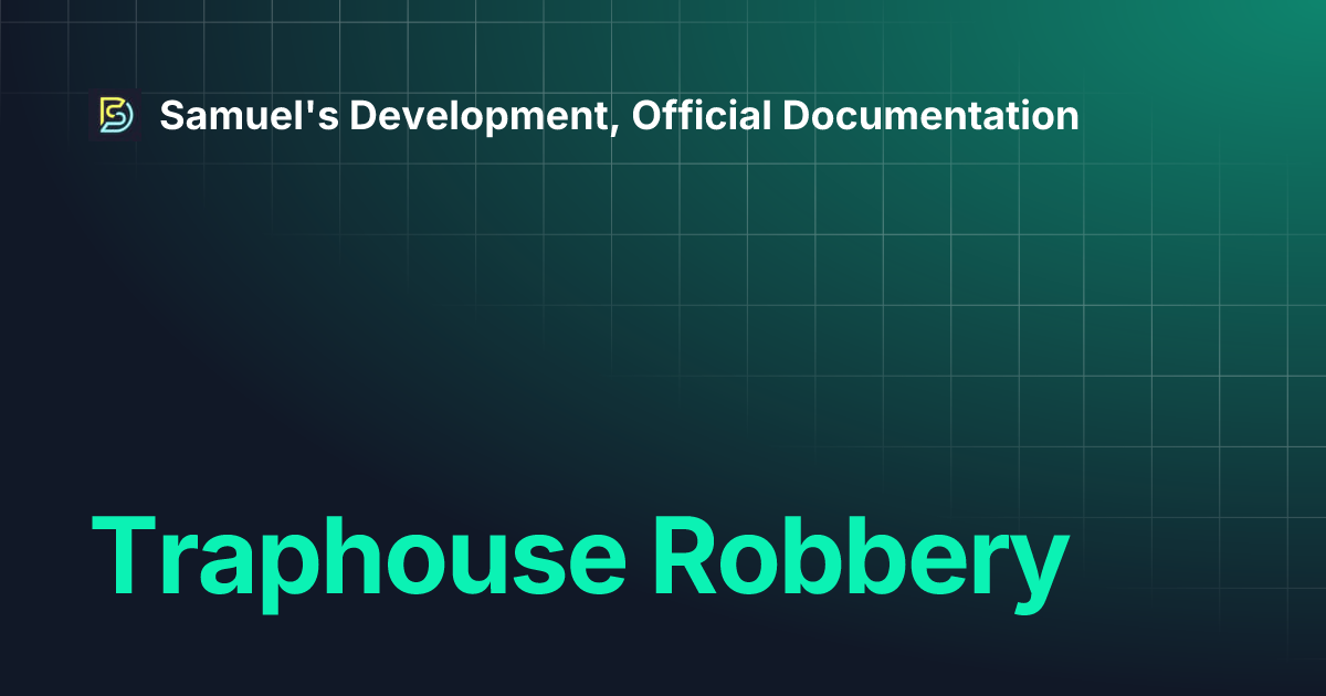 Traphouse Robbery | Samuel's Development, Official Documentation