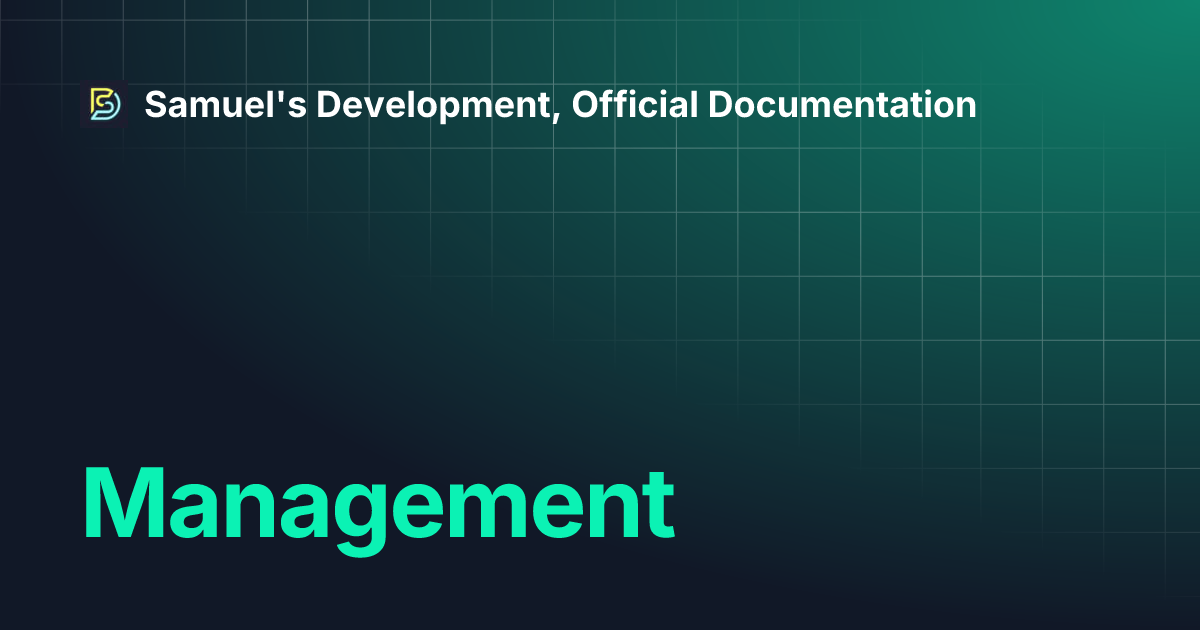 Management | Samuel's Development, Official Documentation